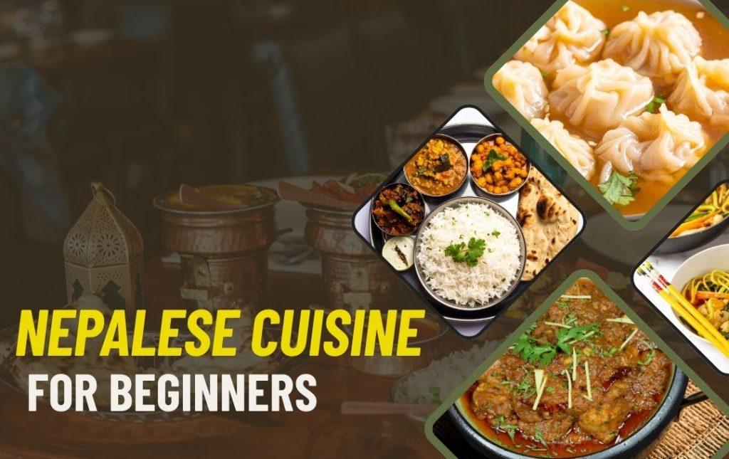 Nepalese Cuisine for Beginners: Your Guide to Himalayan Food